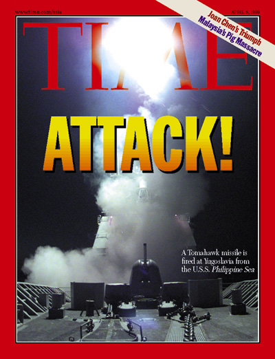 TIME Magazine Cover: Attack! - Apr. 5, 1999 - NATO - U.S. - Yugoslavia ...